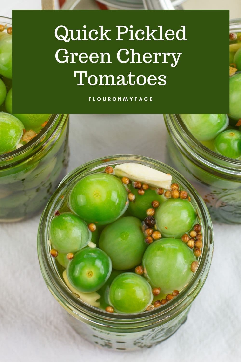 Pickled Green Cherry Tomatoes - Flour On My Face