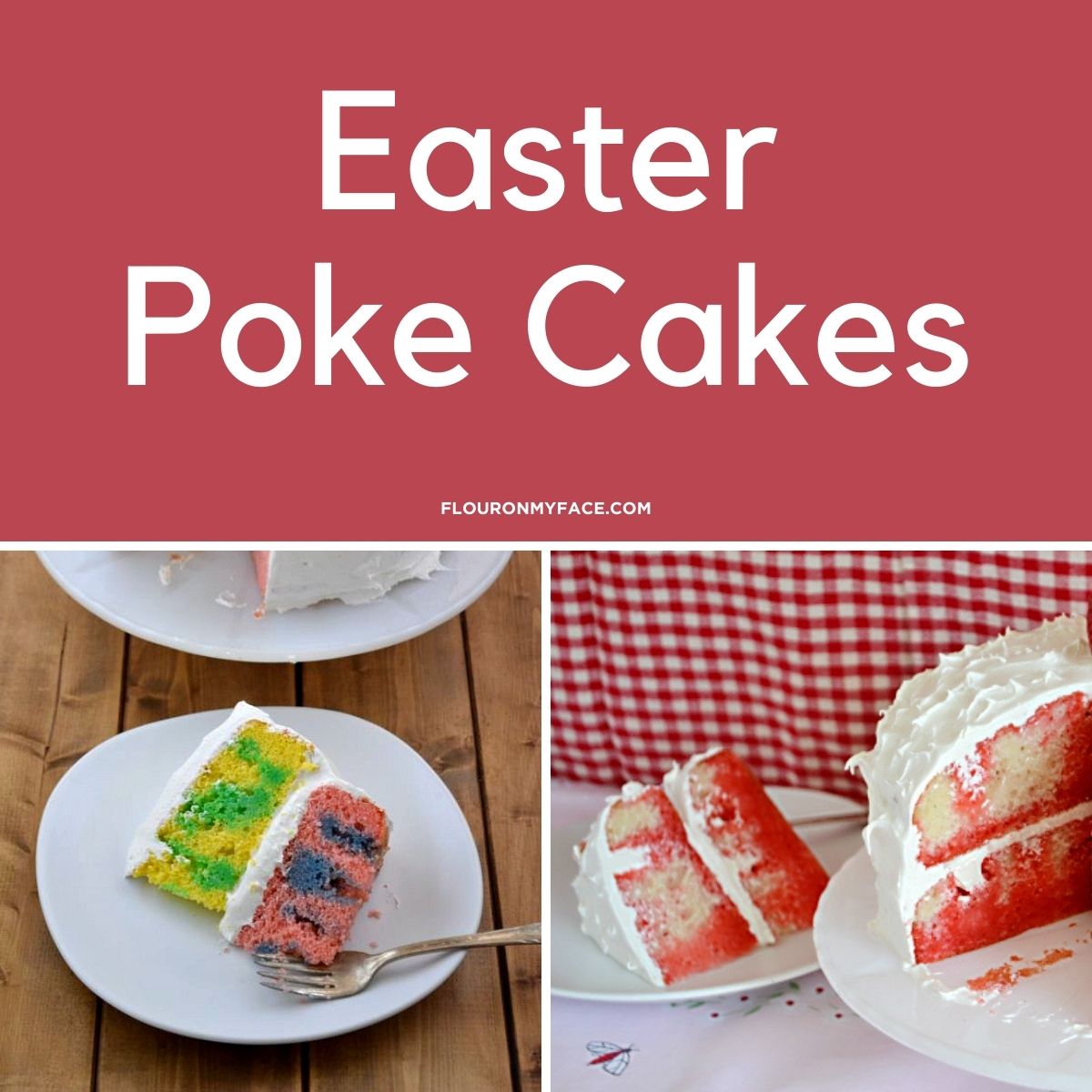 Easter Poke Cakes - Flour On My Face